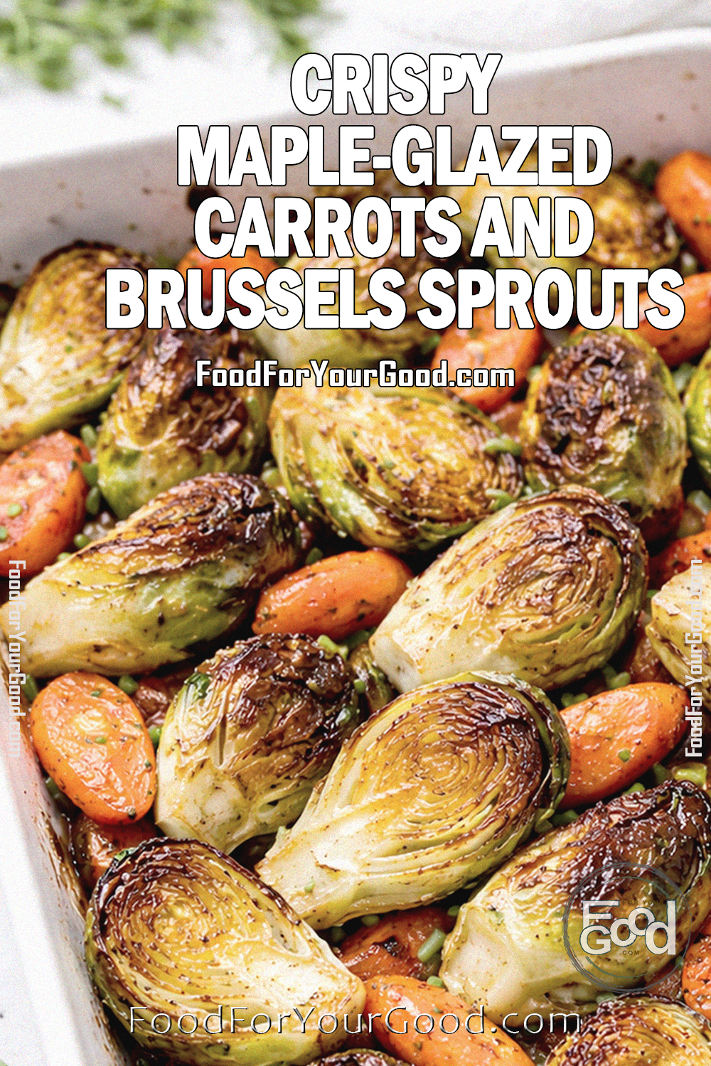 Crispy Maple-Glazed Carrots and Brussels Sprouts | Food For Your Good!