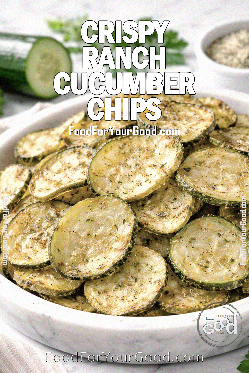 Crispy Ranch Cucumber Chips | Food For Your Good!