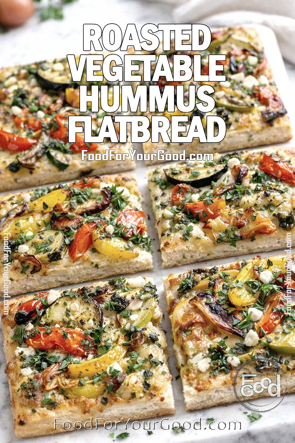 Roasted Vegetable Hummus Flatbread | Food For Your Good!