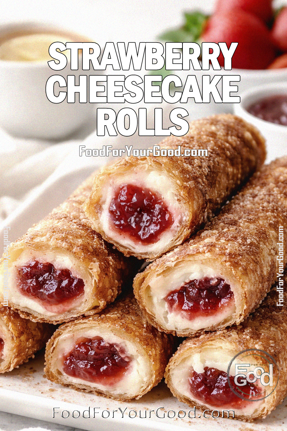Strawberry Cheesecake Rolls | Food For Your Good!