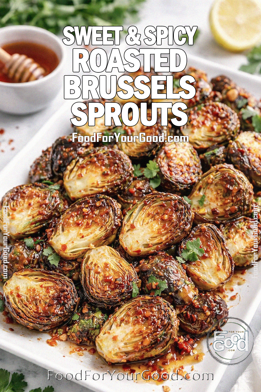 Sweet & Spicy Roasted Brussels Sprouts | Food For Your Good!